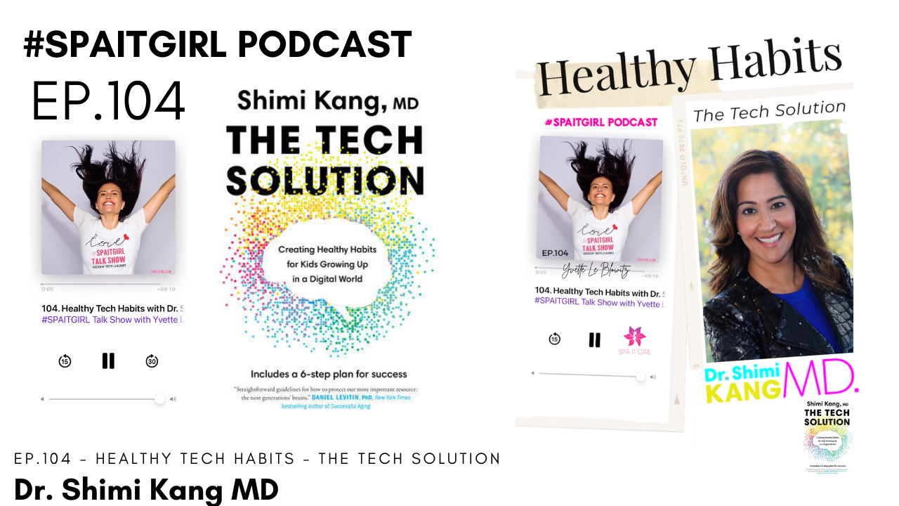 EP.104 - Healthy Tech Habits w/Dr. Shimi Kang, MD - #SPAITGIRL Podcast Show